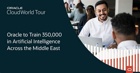 Oracle Plans To Train And Certify 350 000 People Across Key Middle East Countries In Ai And The