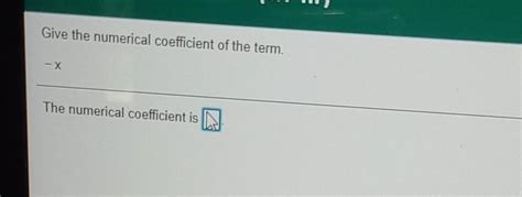 Solved Give The Numerical Coefficient Of The Term X The
