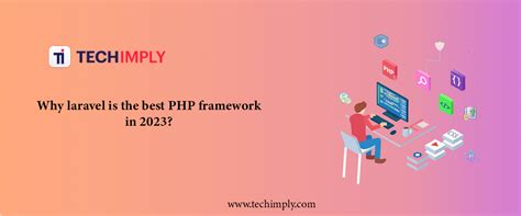 Why Laravel Is The Best Php Framework In 2023