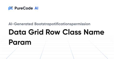 Build Great Bootstrapotificationspermission Data Grid Row Class Name Param Components Faster