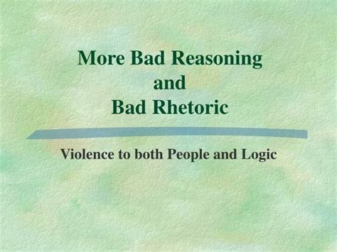 Ppt More Bad Reasoning And Bad Rhetoric Powerpoint Presentation Free