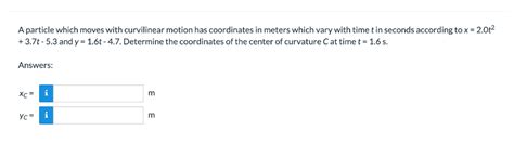 Solved A Particle Which Moves With Curvilinear Motion Has