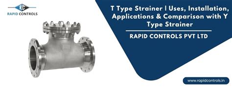 T Type Strainer Installation Applications And Comparison With Y Type Strainer Rc