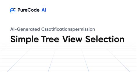 Build Great Cssotificationspermission Simple Tree View Selection Components Faster Using Ai Tools