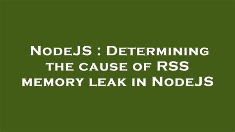 Nodejs Determining The Cause Of Rss Memory Leak In Nodejs Youtube