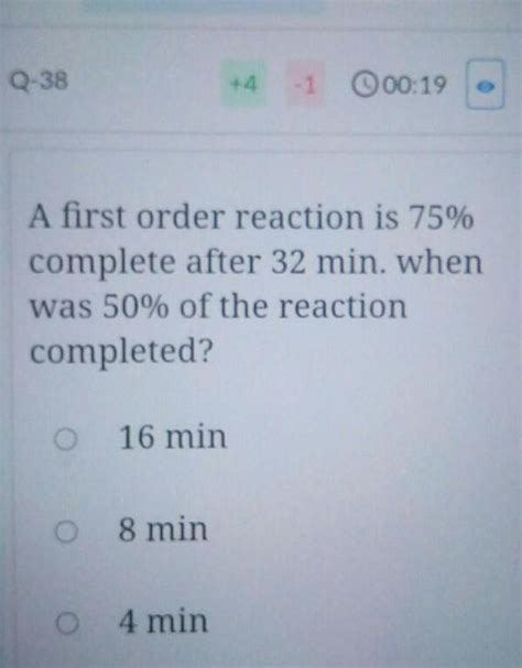 [answered] Q 38 A First Order Reaction Is 75 Complete After 32 Min When