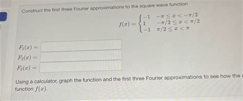 Solved Construct The First Three Fourier Approximations To