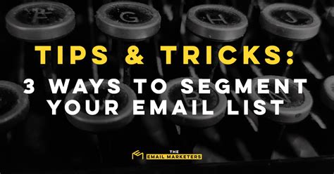 digital marketing tips and tricks what is email segmenting the email