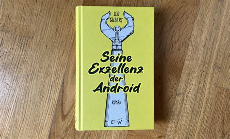 Leo Gilbert Seine Exzellenz Der Android