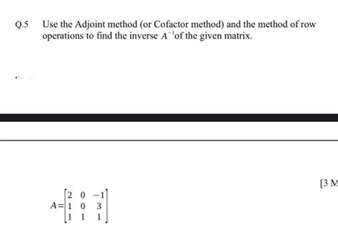 Solved 25 Use The Adjoint Method Or Cofactor Method And