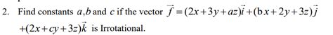 Solved Find constants a b and c if the vector ƒ Chegg