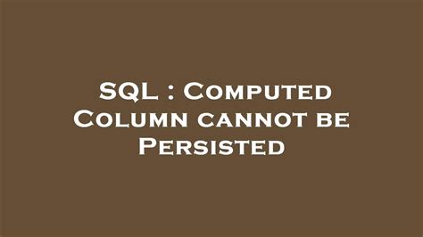Sql Computed Column Cannot Be Persisted Youtube