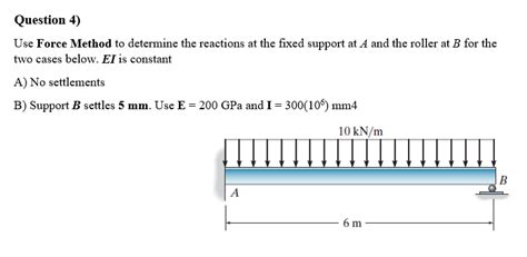 Solved Question 4 Use Force Method To Determine The