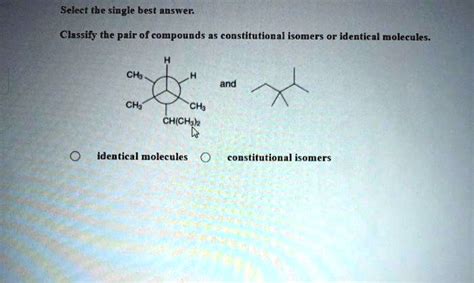 SOLVED: Classify the pair of compounds as constitutional isomers or identical molecules ...