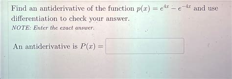 Solved Find An Antiderivative Of The Function P X E4x E 4x
