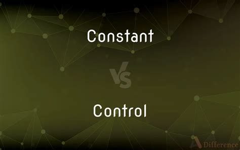 Constant Vs Control Whats The Difference