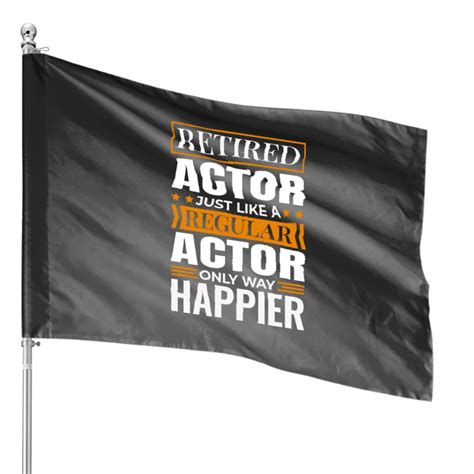 Retired Actor Design For Retiree Theatre Drama Acting House Flags Sold