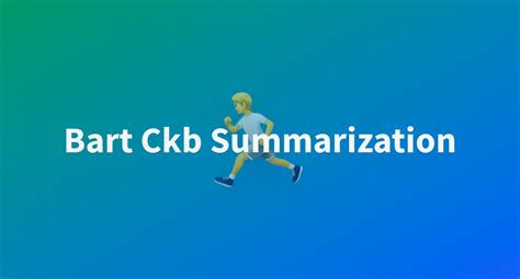 Bart Ckb Summarization A Hugging Face Space By Karzan