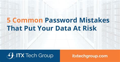 5 Common Password Mistakes That Put Your Data At Risk