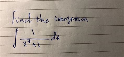 Solved Find The Integration Dx It 7 Chegg Com