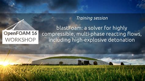 16th Openfoam Workshop Blastfoam A Solver For Highly Compressible Multi Phase Reacting Flows