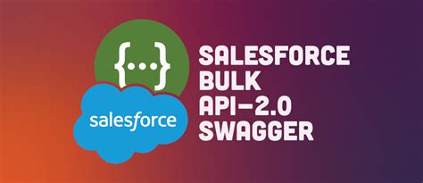Salesforce Bulk Api 2 0 Swagger Documentation