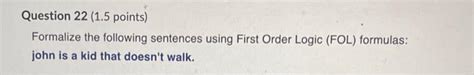 Solved Question 22 15 Points Formalize The Following