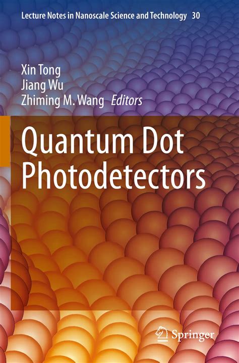 Quantum Dot Photodetectors Lecture Notes In Nanoscale Science And Technology Tong Xin