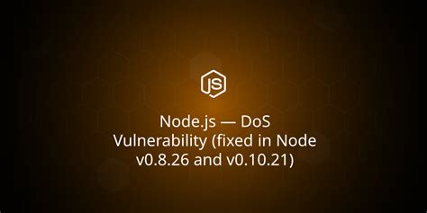 node js — dos vulnerability fixed in node v0 8 26 and v0 10 21