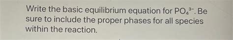 Solved Write The Basic Equilibrium Equation For Po43− Be