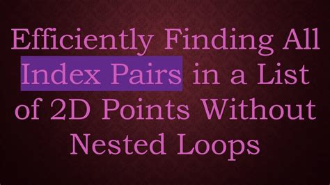 Efficiently Finding All Index Pairs In A List Of 2d Points Without Nested Loops Youtube