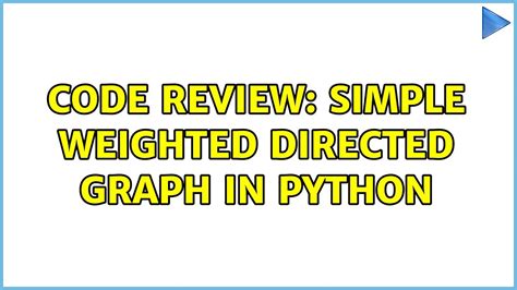 Code Review Simple Weighted Directed Graph In Python Youtube