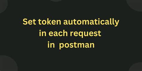 how to automatically set a bearer token for your postman requests by ben chartrand timely