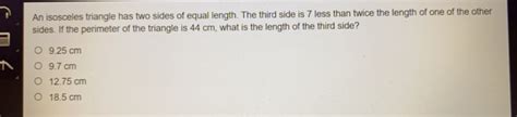 Solved An Isosceles Triangle Has Two Sides Of Equal Length The Third Side Is 7 Less Than Twice