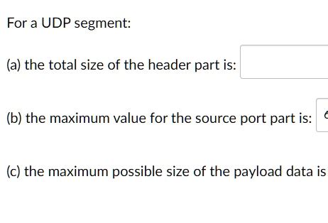 For A UDP Segment A The Total Size Of The Header Part Is B The Maximum Value For The