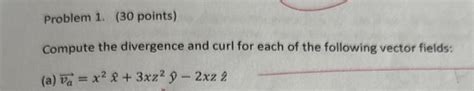 solved compute the divergence and curl for each of the