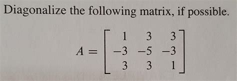 solved diagonalize the following matrix if possible