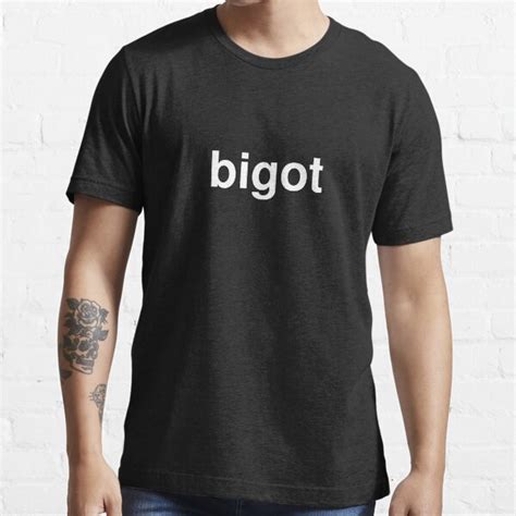 Bigot T Shirt By Ninov94 Redbubble