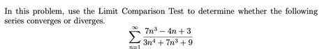 Solved In This Problem Use The Limit Comparison Test To Chegg