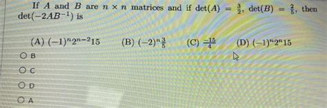 Solved If A And B Are Nxn Matrices And If Det A Det AB Chegg Com