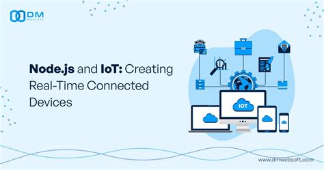 node js and iot creating real time connected devices dm websoft llp