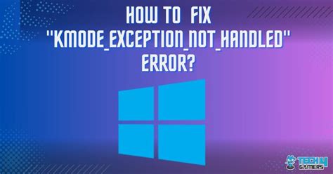 How To Fix Kmodeexceptionnothandled Error Tech4gamers