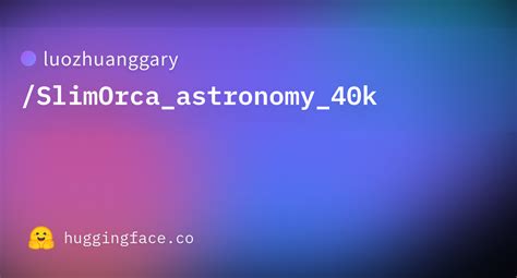 Luozhuanggary SlimOrca Astronomy K Datasets At Hugging Face