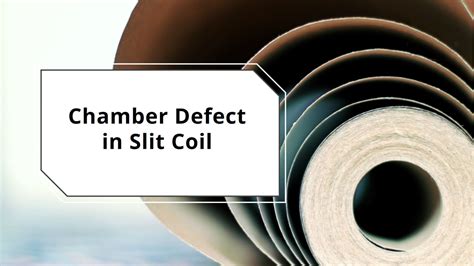 Case Study On Chamber Defect In Slit Coil