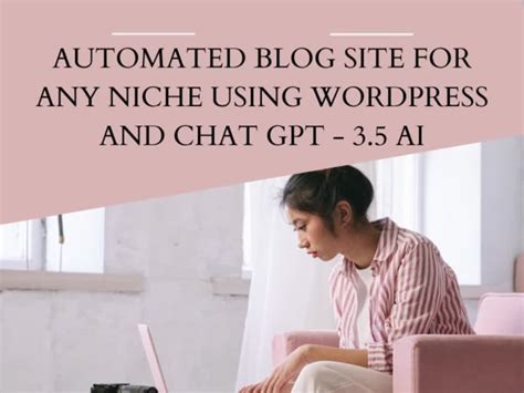 design an automated blog site using wordpress and chat gpt 3 ai by