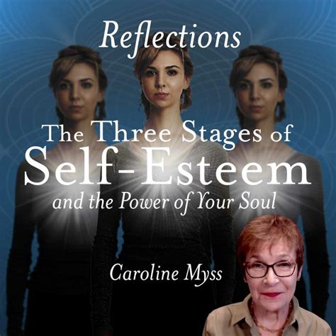 Reflections The Three Stages Of Self Esteem Special Offer Caroline Myss