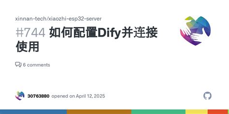 如何配置dify并连接使用 · issue 744 · xinnan tech xiaozhi esp32 server · github