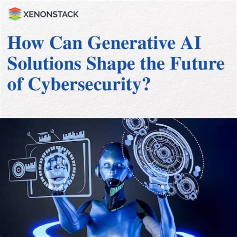 Generativeai Solutions Are Set To Transform Cybersecurity By