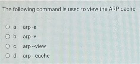 Solved The Following Command Is Used To View The Arp
