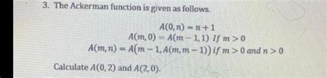 solved 3 the ackerman function is given as follows a 0 n